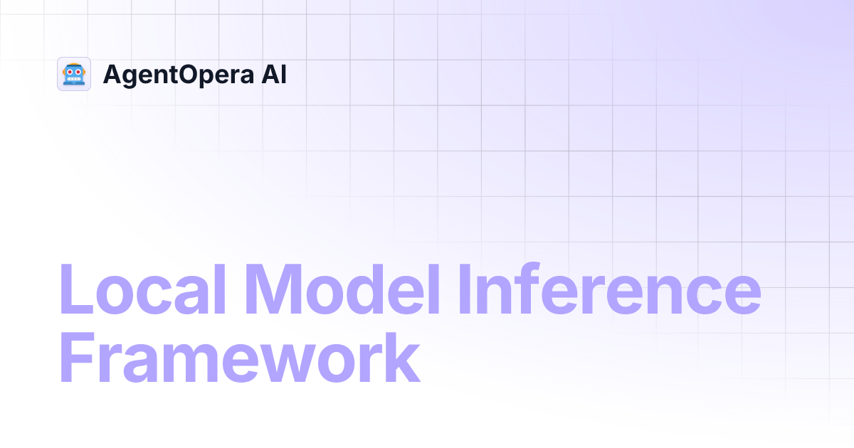 Local Model Inference Framework | AgentOpera AI